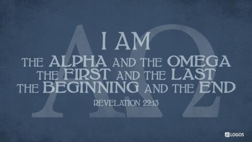 Revelation 22:13 (ESV) - "I am the Alpha and the Omega, the first and ...